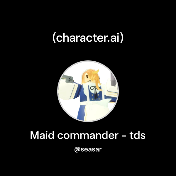Chat with Maid commander - tds | character.ai | AI Chat, Reimagined ...
