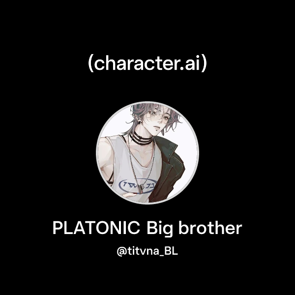 Chat with PLATONIC Big brother | character.ai | AI Chat, Reimagined ...