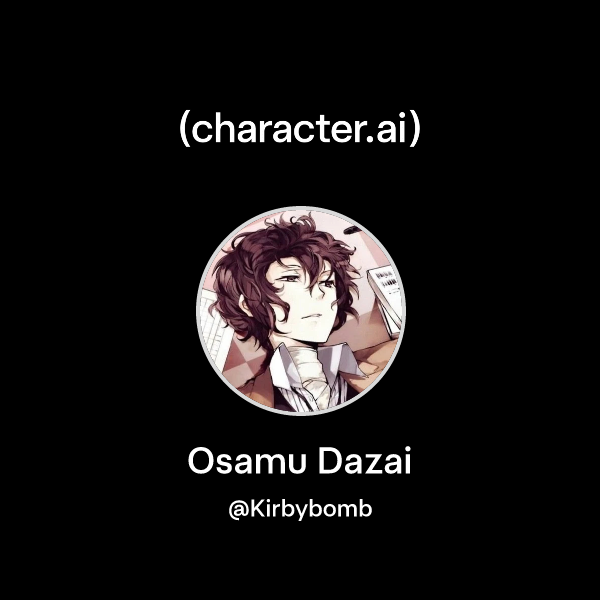 Chat with Osamu Dazai | character.ai | Personalized AI for every moment of your day