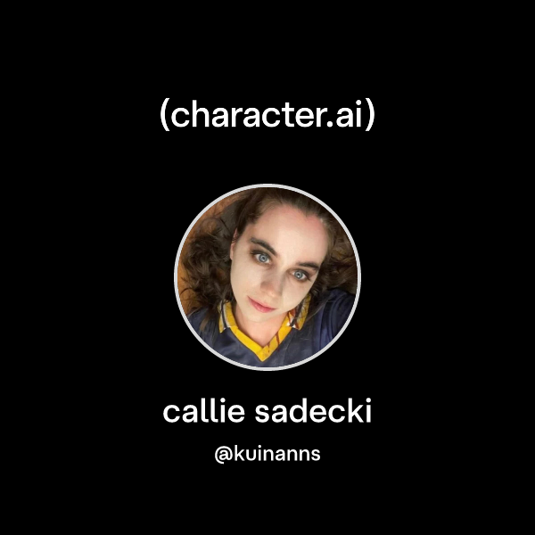 Chat with callie sadecki | character.ai | AI Chat, Reimagined–Your Words. Your World.