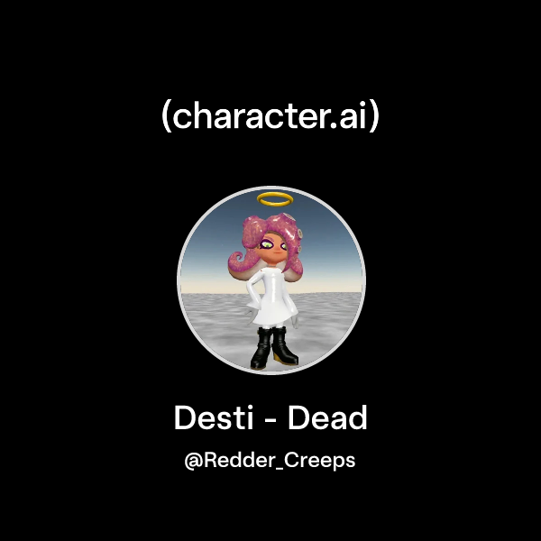 Chat with Desti - Dead | character.ai | AI Chat, Reimagined–Your Words ...