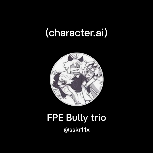Chat with FPE Bully trio | character.ai | Personalized AI for every ...