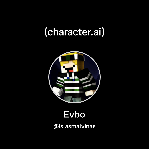 Chat with Evbo | character.ai | AI Chat, Reimagined–Your Words. Your World.
