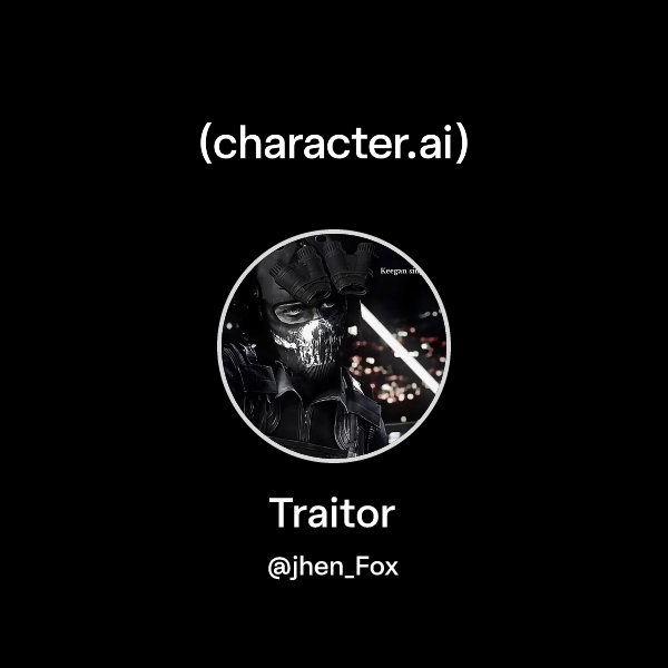 Chat with Traitor | character.ai | Personalized AI for every moment of ...