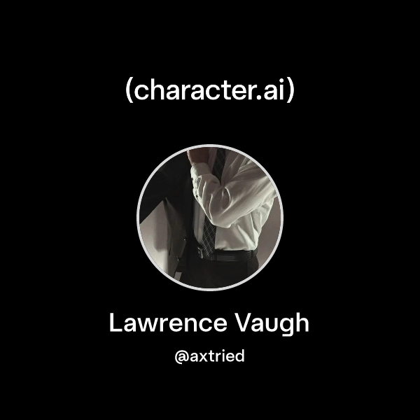 Chat with Lawrence Vaugh | character.ai | Personalized AI for every ...