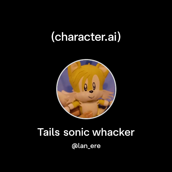 Chat with Tails sonic whacker | character.ai | AI Chat, Reimagined–Your Words. Your World.