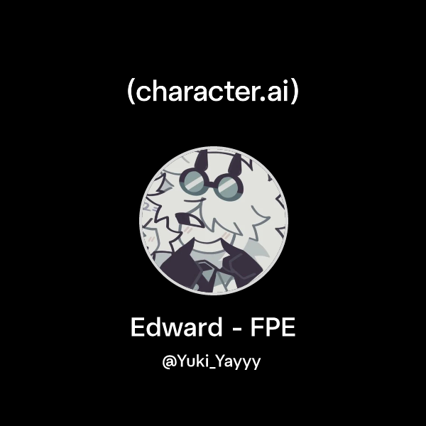 Chat with Edward - FPE | character.ai | AI Chat, Reimagined–Your Words ...