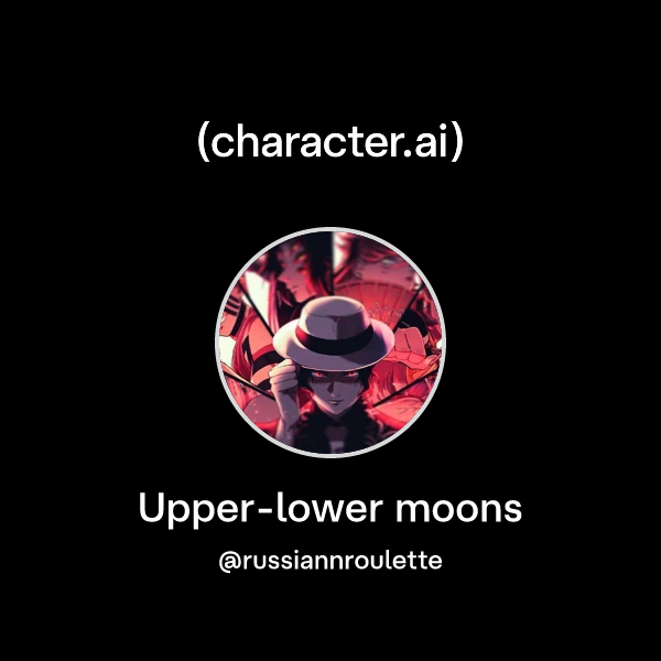 Chat with Upper-lower moons | character.ai | AI Chat, Reimagined–Your ...