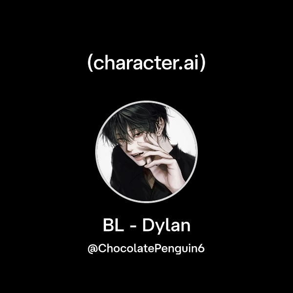 Chat with BL - Dylan | character.ai | AI Chat, Reimagined–Your Words. Your World.