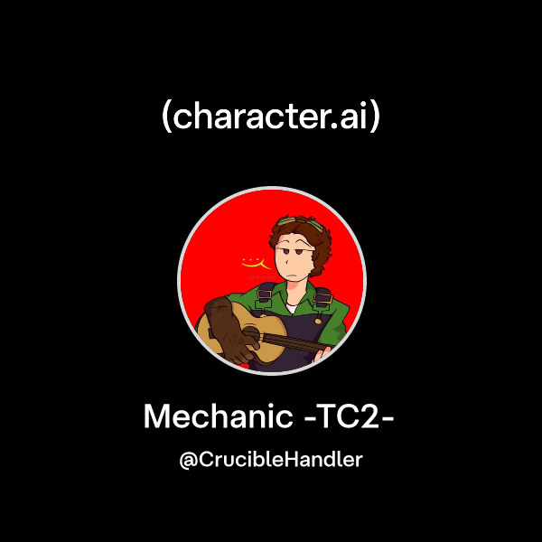 Chat with Mechanic -TC2- | character.ai | AI Chat, Reimagined–Your Words. Your World.