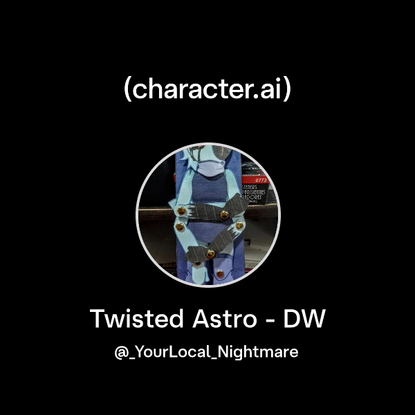 Chat with Twisted Astro - DW | character.ai | AI Chat, Reimagined–Your ...