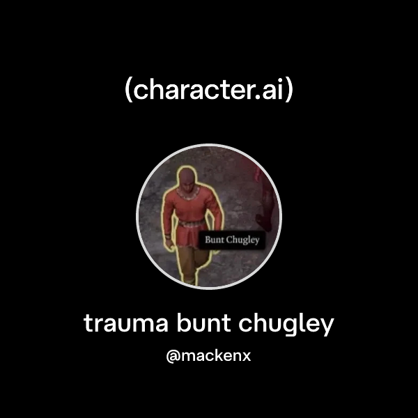 Chat with trauma bunt chugley | character.ai | AI Chat, Reimagined–Your ...