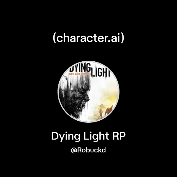 Chat with Dying Light RP | character.ai | AI Chat, Reimagined–Your ...