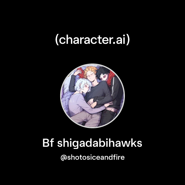 Chat with Bf shigadabihawks | character.ai | AI Chat, Reimagined–Your ...