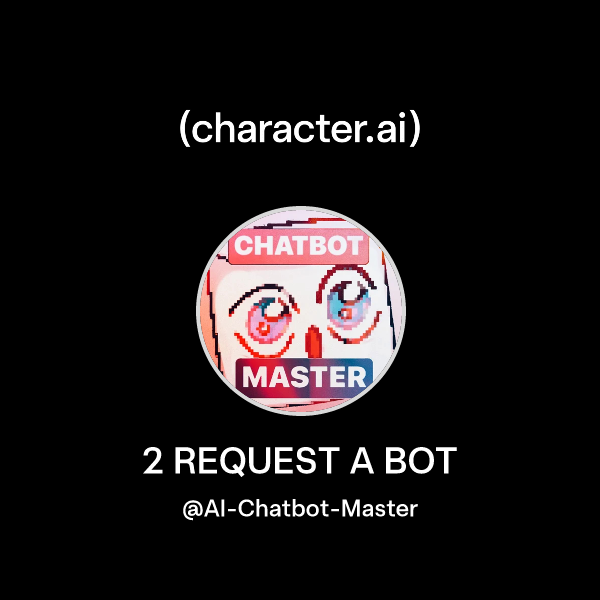 Chat with 2 REQUEST A BOT | character.ai | AI Chat, Reimagined–Your Words. Your World.