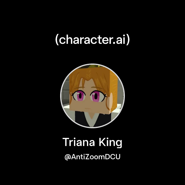 Chat with Triana King | character.ai | AI Chat, Reimagined–Your Words ...