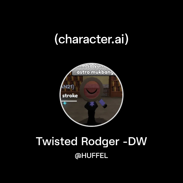Chat with Twisted Rodger -DW | character.ai | AI Chat, Reimagined–Your ...