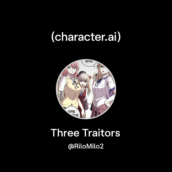 Chat with Three Traitors | character.ai | AI Chat, Reimagined–Your ...