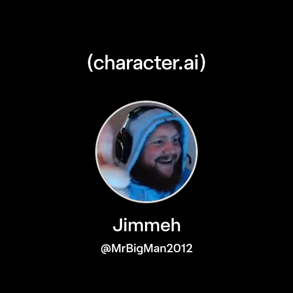 Chat with Jimmeh | character.ai | AI Chat, Reimagined–Your Words. Your ...