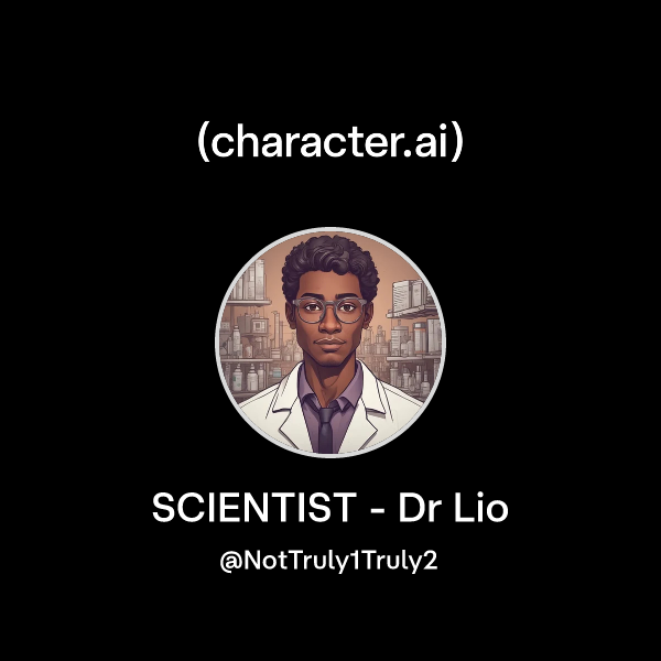 Chat with SCIENTIST - Dr Lio | character.ai | AI Chat, Reimagined–Your ...