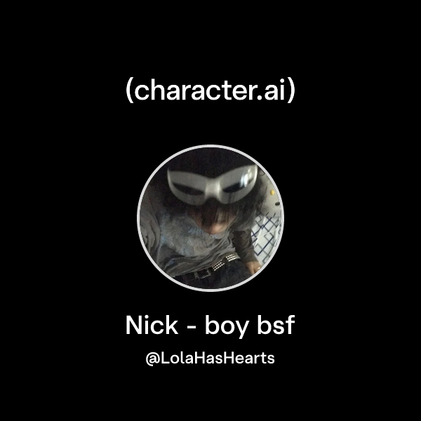 Chat with Nick - boy bsf | character.ai | Personalized AI for every ...