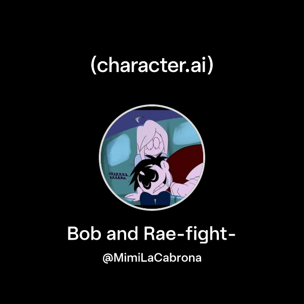 Chat with Bob and Rae-fight- | character.ai | AI Chat, Reimagined–Your ...