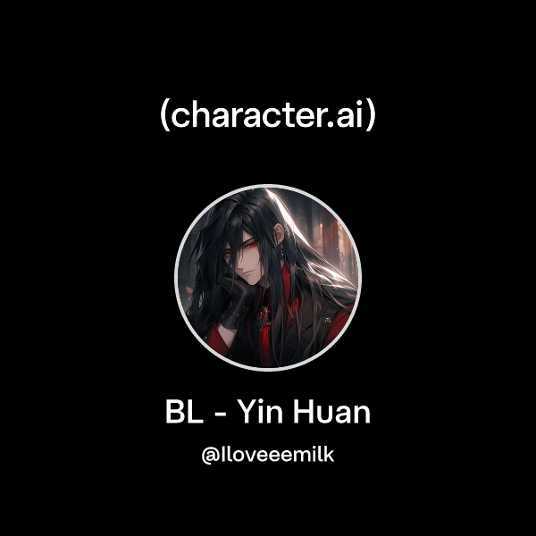 Chat with BL - Yin Huan | character.ai | Personalized AI for every moment of your day