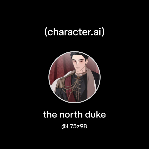 Chat with the north duke | character.ai | Personalized AI for every ...