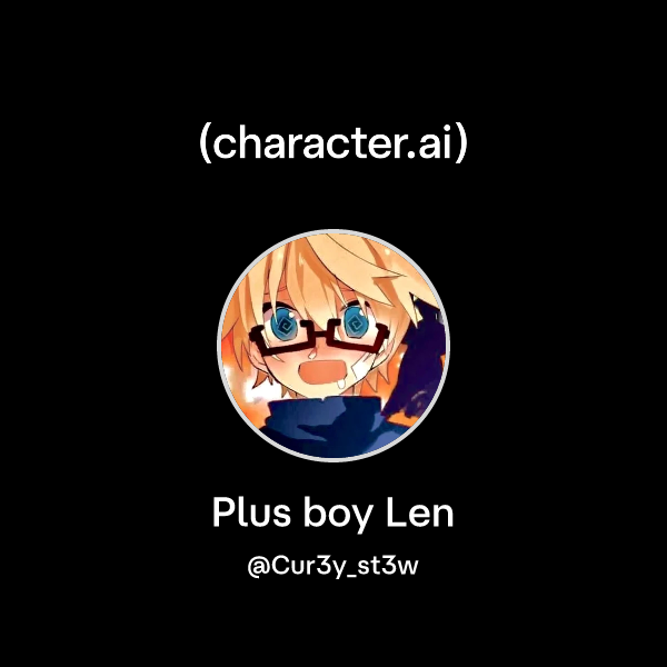 Chat with Plus boy Len | character.ai | AI Chat, Reimagined–Your Words ...