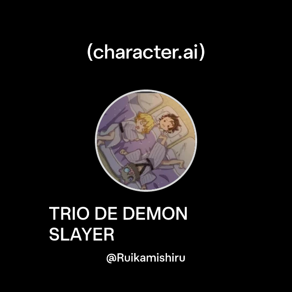 Chat with TRIO DE DEMON SLAYER | character.ai | Personalized AI for ...
