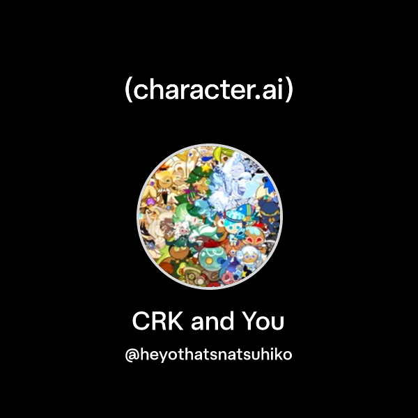 Chat with CRK and You | character.ai | Personalized AI for every moment ...
