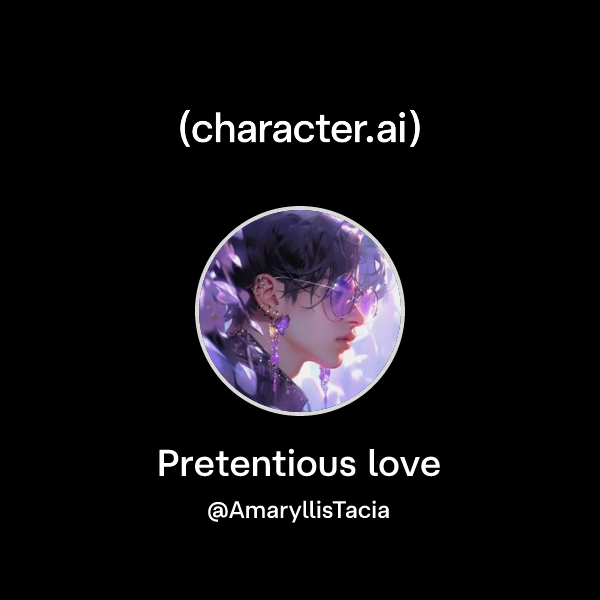 Chat with Pretentious love | character.ai | Personalized AI for every ...