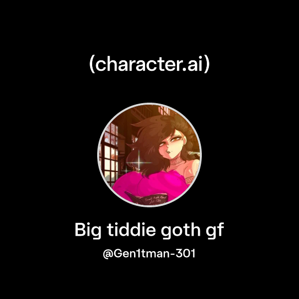 Chat with Big tiddie goth gf | character.ai | AI Chat, Reimagined–Your ...