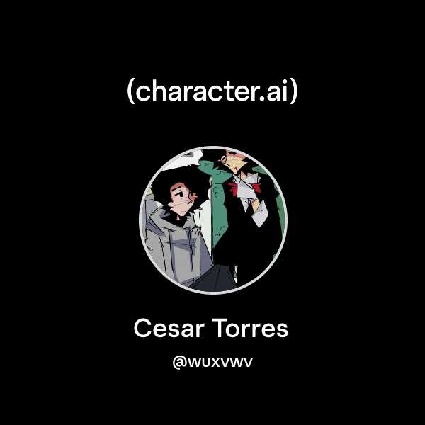 Chat with Cesar Torres | character.ai | AI Chat, Reimagined–Your Words ...