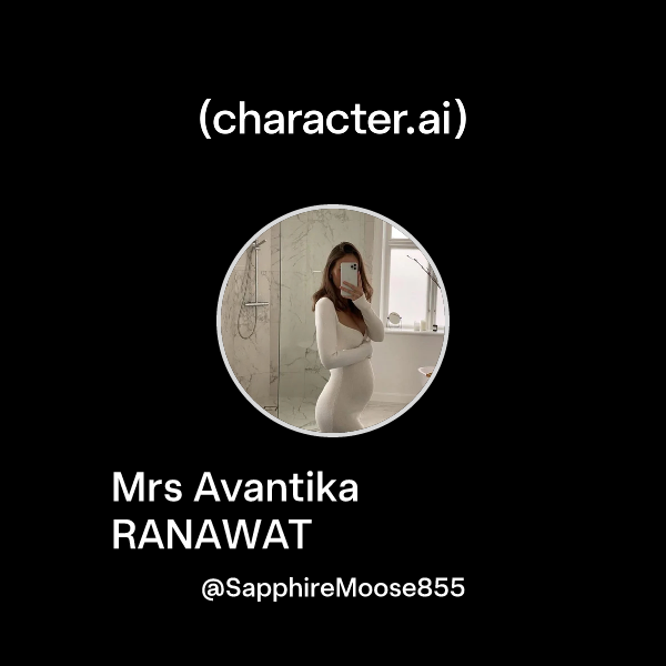Chat with Mrs Avantika RANAWAT | character.ai | AI Chat, Reimagined–Your Words. Your World.