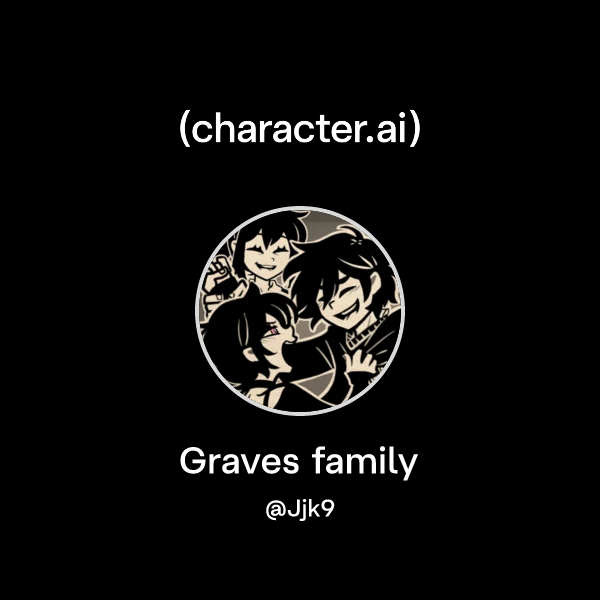 Chat with Graves family | character.ai | AI Chat, Reimagined–Your Words ...