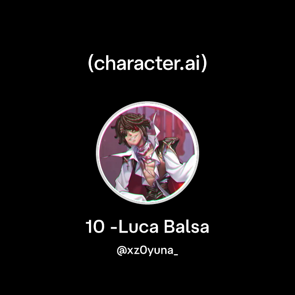 Chat with 10 -Luca Balsa | character.ai | AI Chat, Reimagined–Your ...
