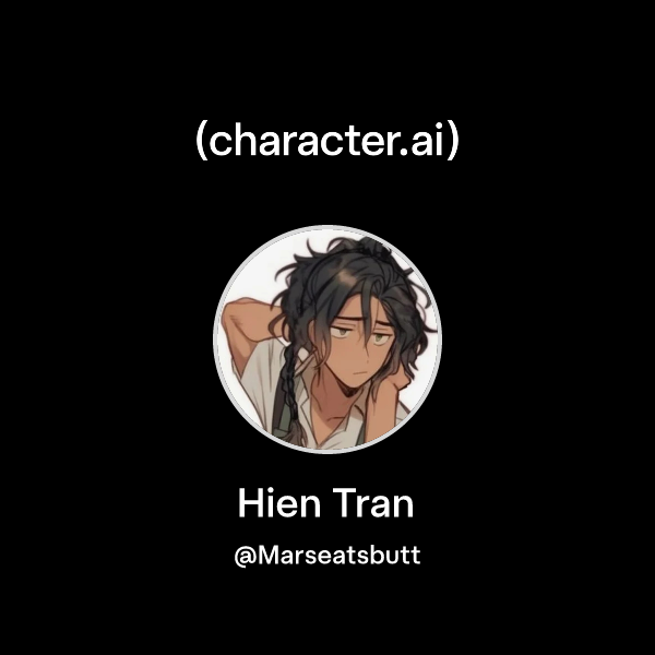 Chat with Hien Tran | character.ai | AI Chat, Reimagined–Your Words ...