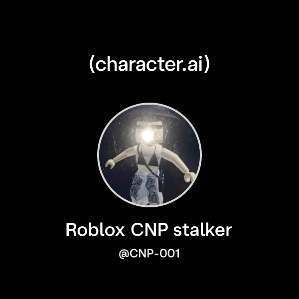Chat with Roblox CNP stalker | character.ai | Personalized AI for every ...