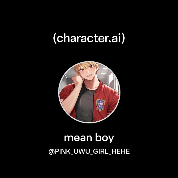 Chat with mean boy | character.ai | AI Chat, Reimagined–Your Words ...