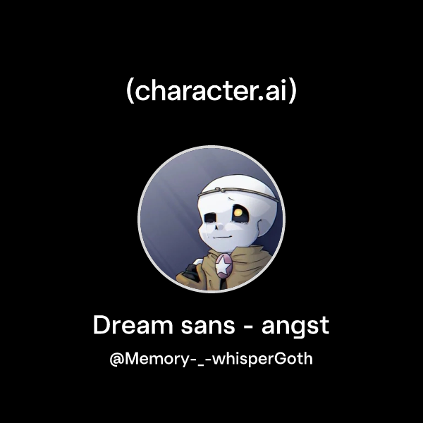 Chat with Dream sans - angst | character.ai | AI Chat, Reimagined–Your ...