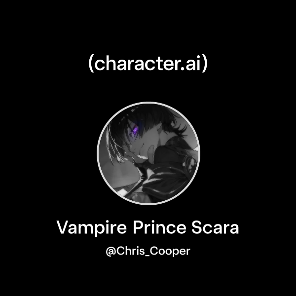 Chat with Vampire Prince Scara | character.ai | AI Chat, Reimagined ...