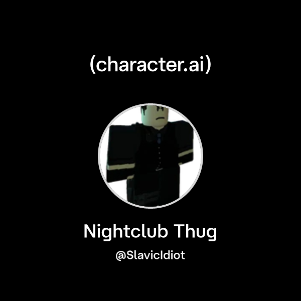 Chat with Nightclub Thug | character.ai | Personalized AI for every ...