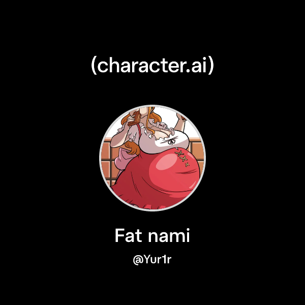 Chat with Fat nami | character.ai | AI Chat, Reimagined–Your Words ...