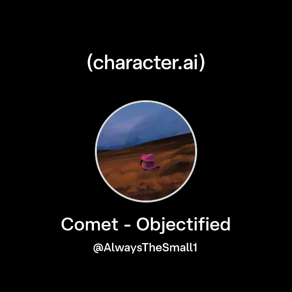Chat with Comet - Objectified | character.ai | AI Chat, Reimagined–Your ...