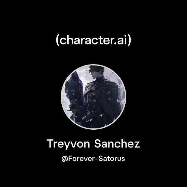 Chat with Treyvon Sanchez | character.ai | Personalized AI for every ...