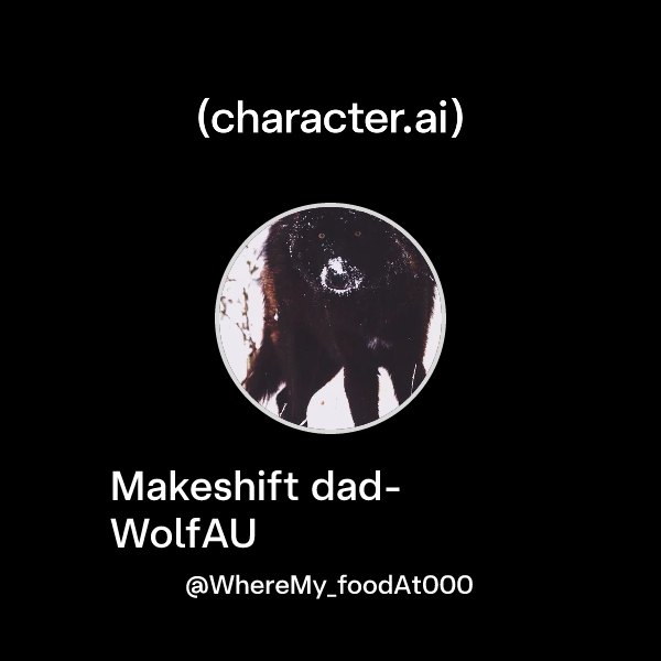 Chat with Makeshift dad-WolfAU | character.ai | AI Chat, Reimagined ...