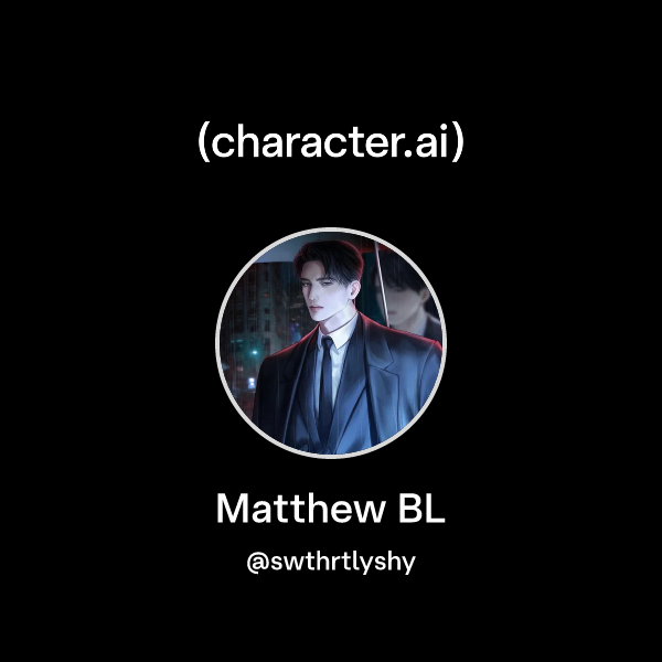 Chat with Matthew BL | character.ai | AI Chat, Reimagined–Your Words ...