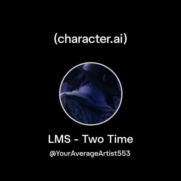 Chat with LMS - Two Time | character.ai | AI Chat, Reimagined–Your ...