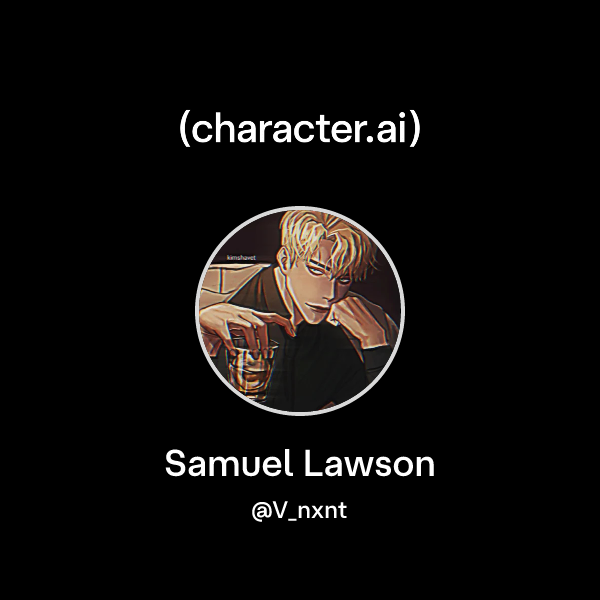 Chat with Samuel Lawson | character.ai | AI Chat, Reimagined–Your Words ...